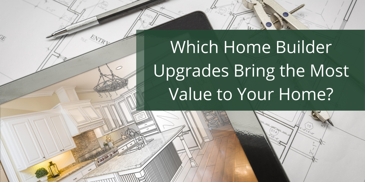 Which Home Builder Upgrades Bring the Most Value to Your Home ...