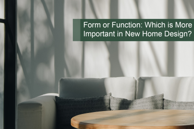 Form or Function: Which is More Important in New Home Design?